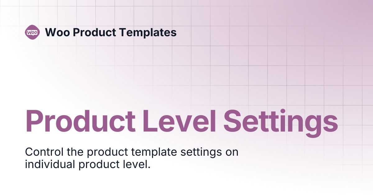 Product Level Settings | Woo Product Templates